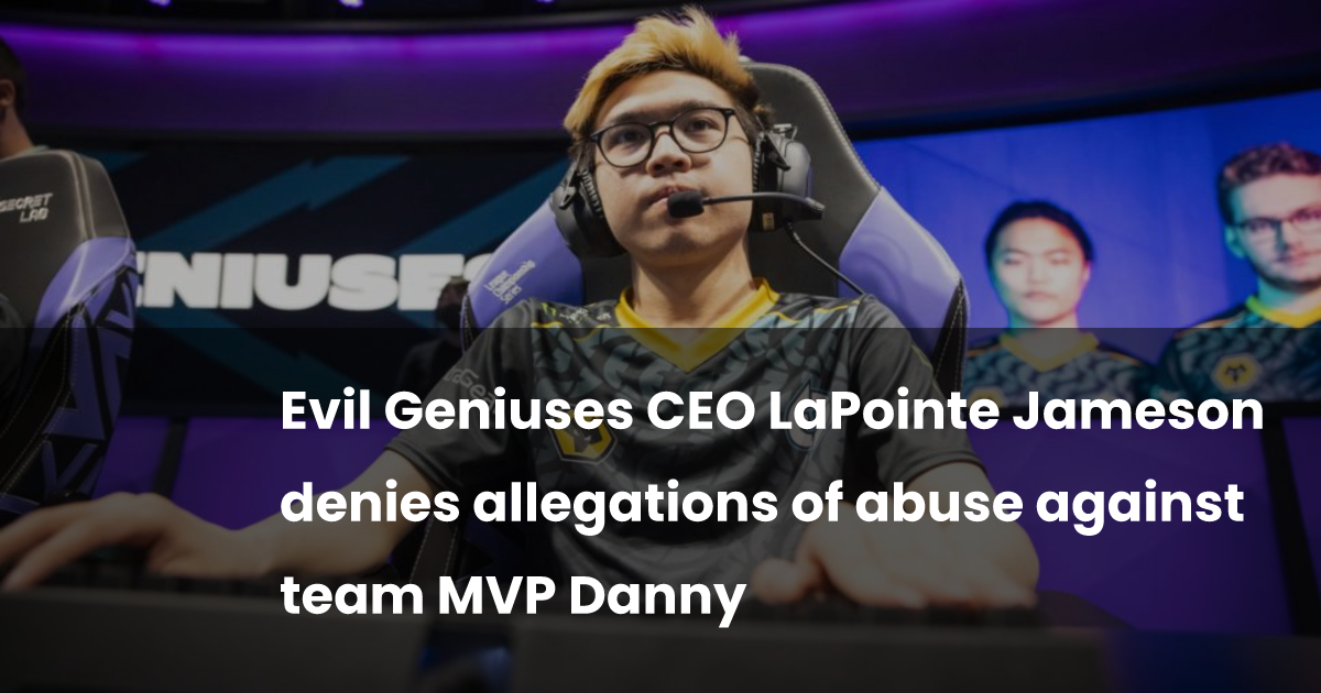 Evil Geniuses CEO LaPointe Jameson denies allegations of abuse against ...