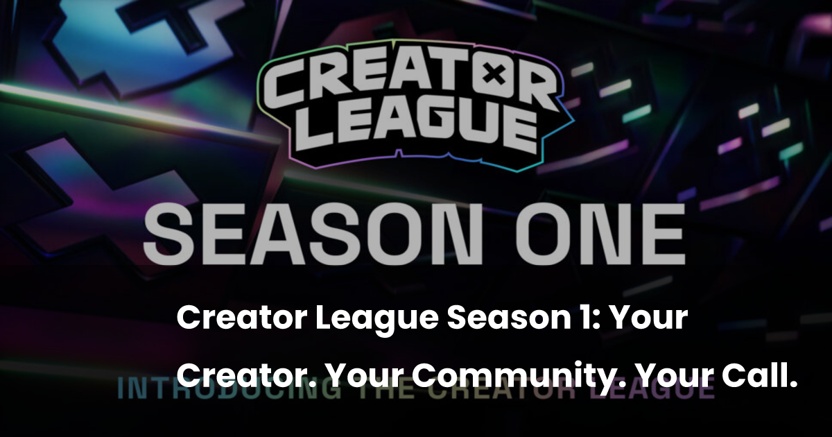 Creator League Season 1: Your Creator. Your Community. Your Call ...