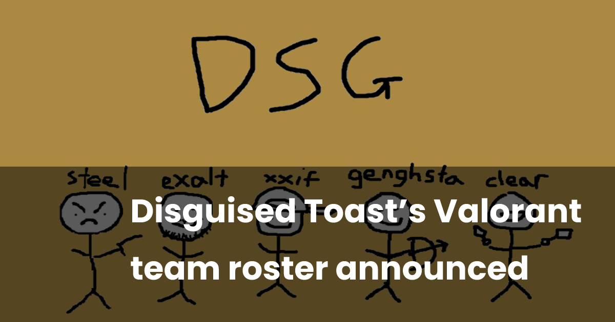Disguised Toast’s Valorant team roster announced | esports.gg