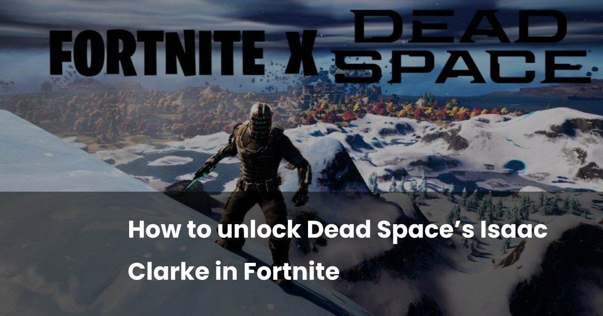 How to unlock Dead Space’s Isaac Clarke in Fortnite | esports.gg