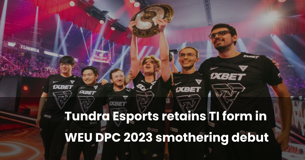 Tundra Esports retains TI form in WEU DPC 2023 smothering debut | esports.gg
