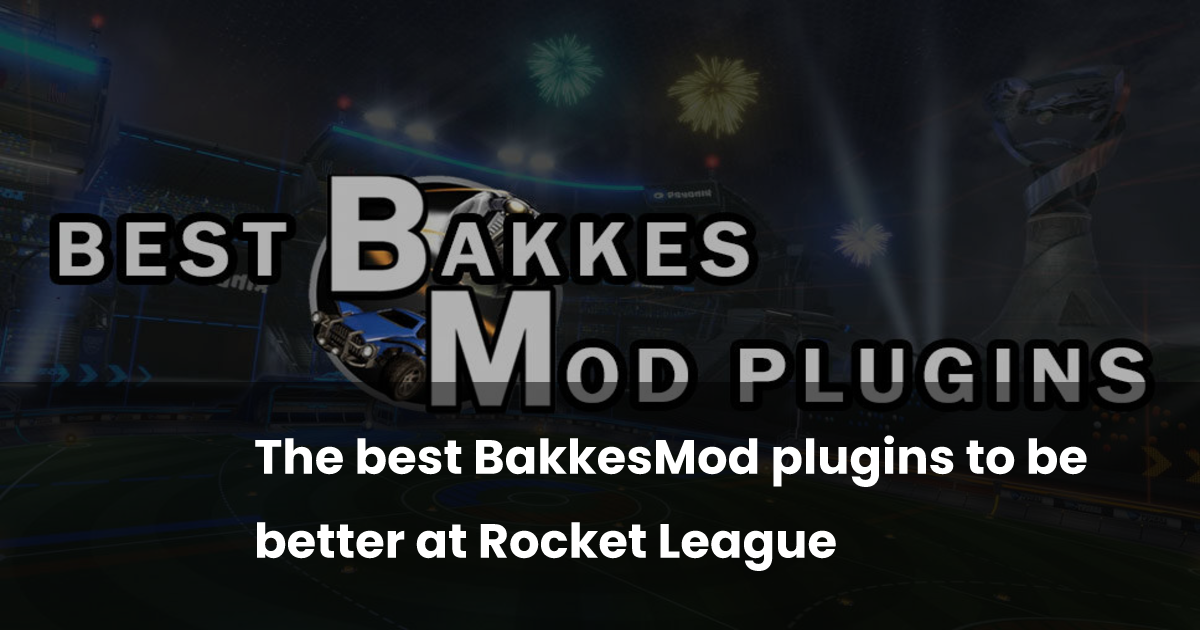 The best BakkesMod plugins to be better at Rocket League | esports.gg