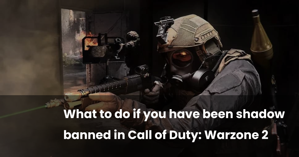 What to do if you have been shadow banned in Call of Duty: Warzone 2 ...