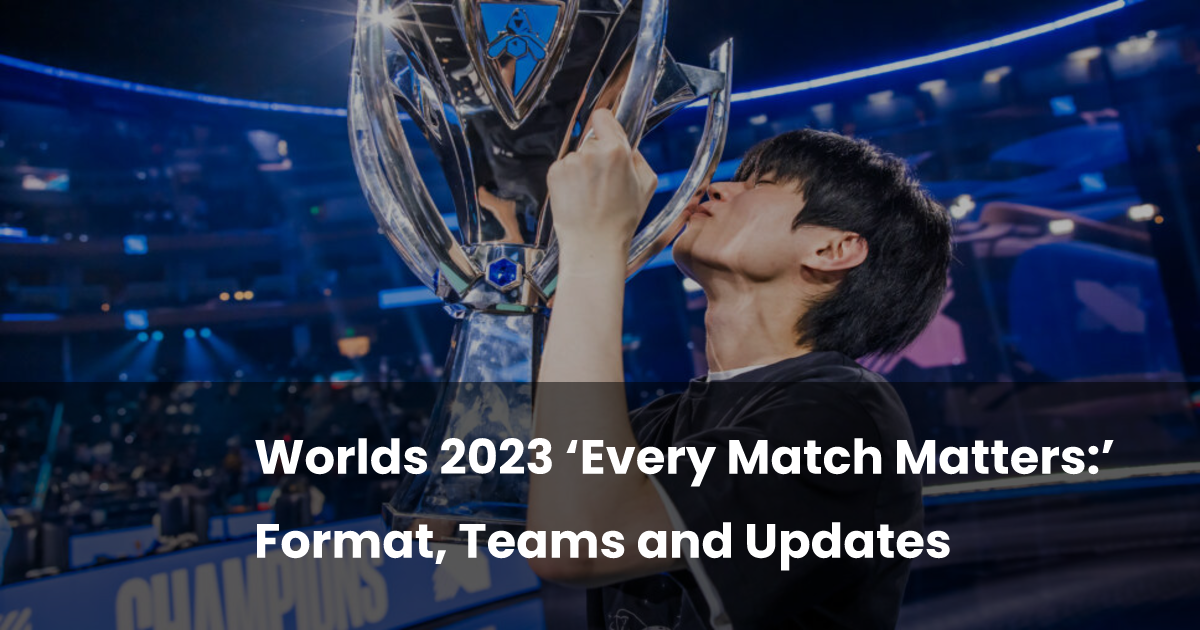 Worlds 2023 ‘Every Match Matters:’ Format, Teams and Updates | esports.gg