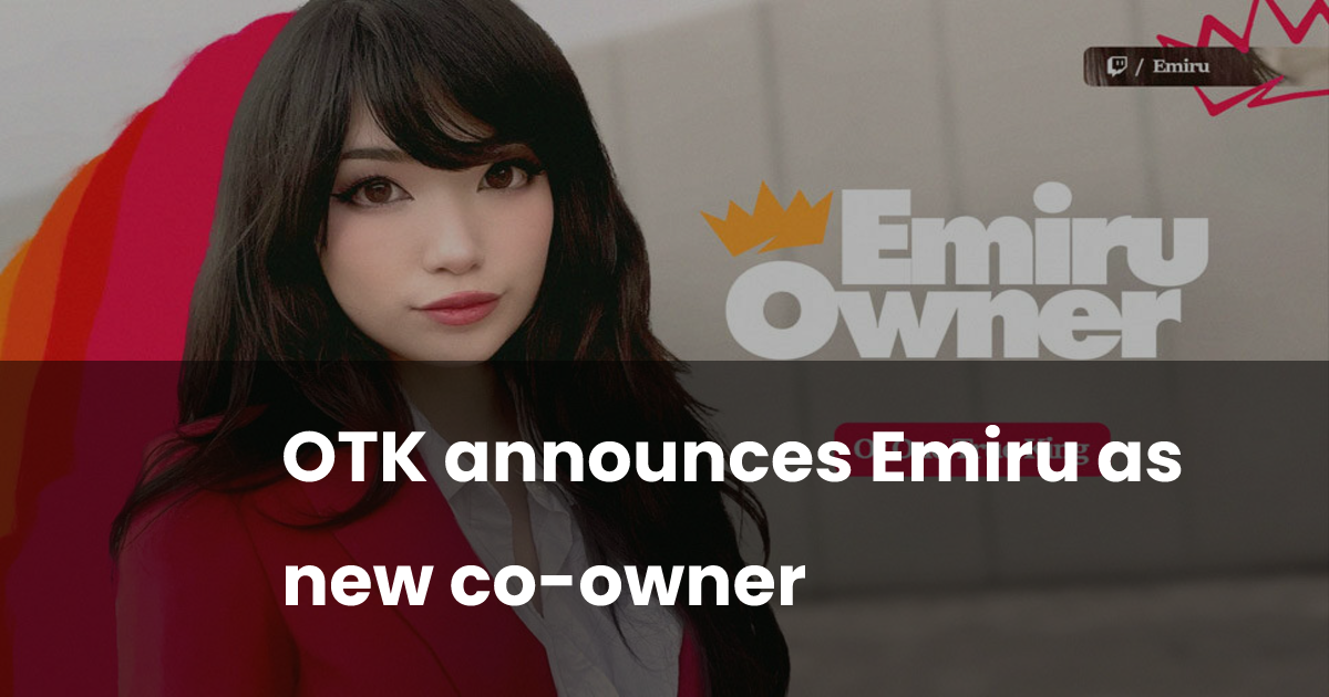OTK announces Emiru as new co-owner | esports.gg
