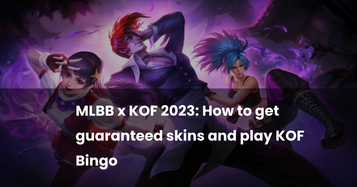 MLBB x KOF 2023: How to get guaranteed skins and play KOF Bingo ...