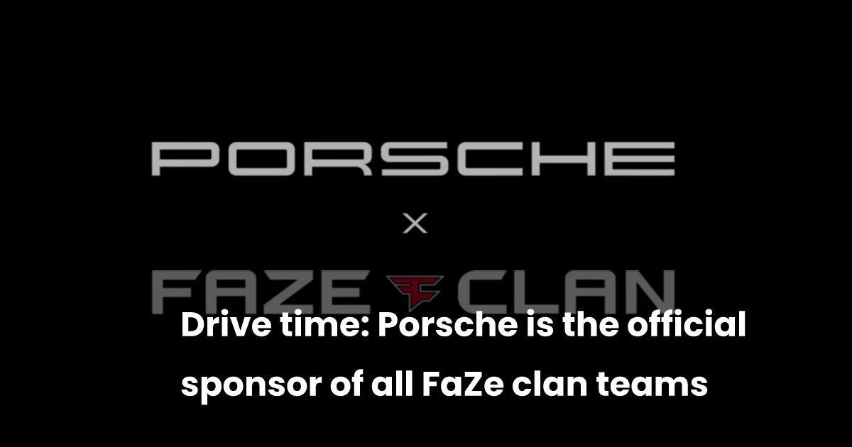 Drive time: Porsche is the official sponsor of all FaZe clan teams ...