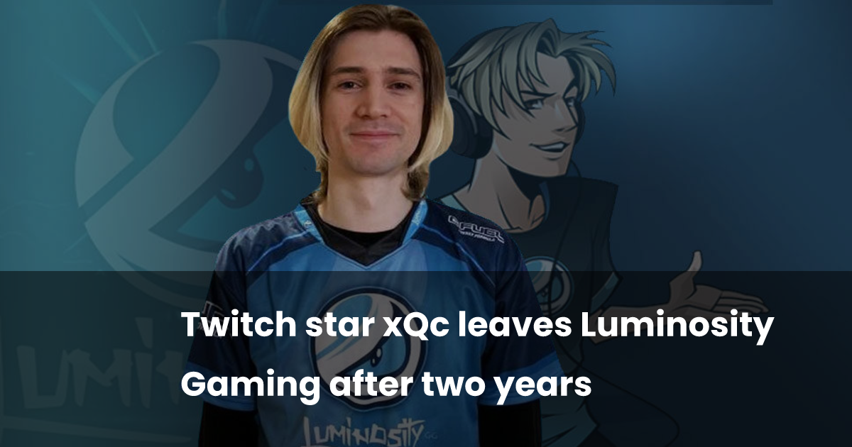 Twitch star xQc leaves Luminosity Gaming after two years | esports.gg