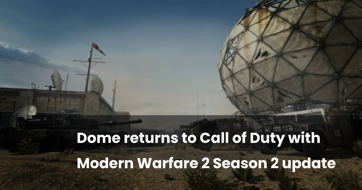 Dome returns to Call of Duty with Modern Warfare 2 Season 2 update ...