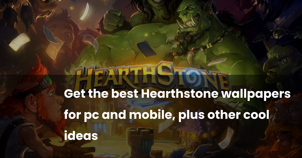 Get the best Hearthstone wallpapers for pc and mobile, plus other cool ideas | esports.gg