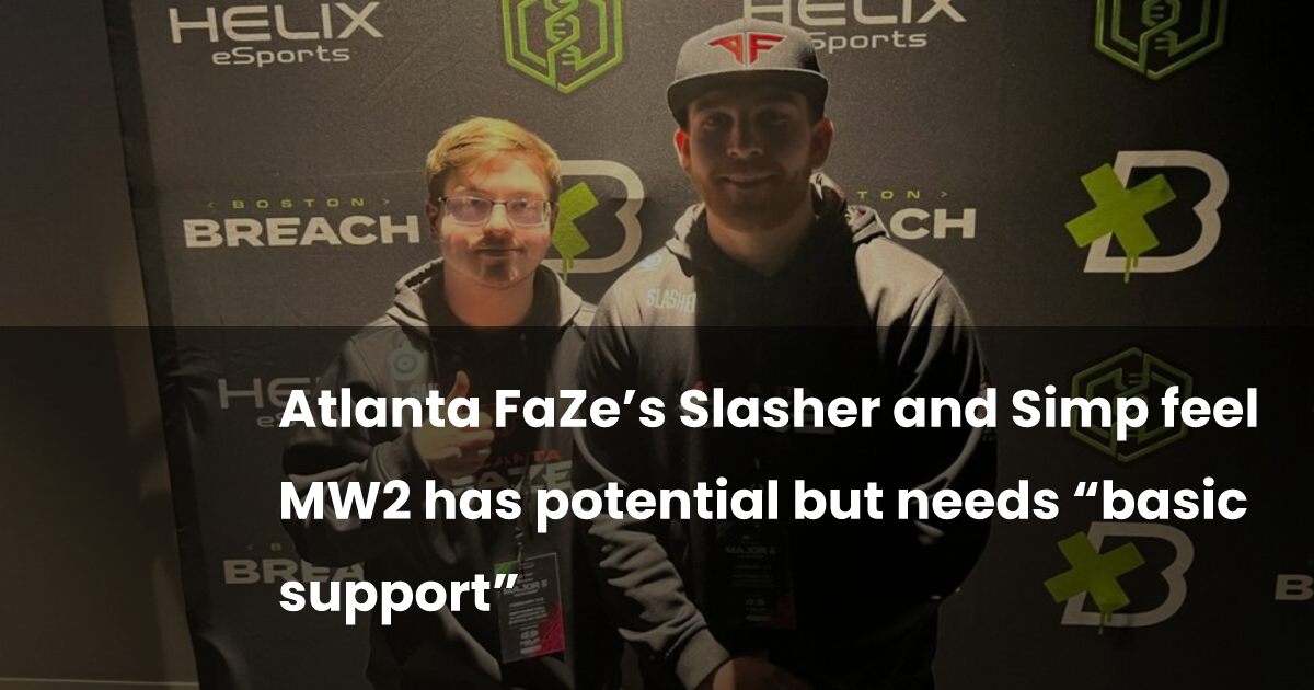 Atlanta FaZe’s Slasher and Simp feel MW2 has potential but needs “basic ...