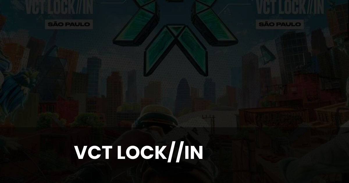 VCT LOCK//IN | Full event details, schedule, news, and more
