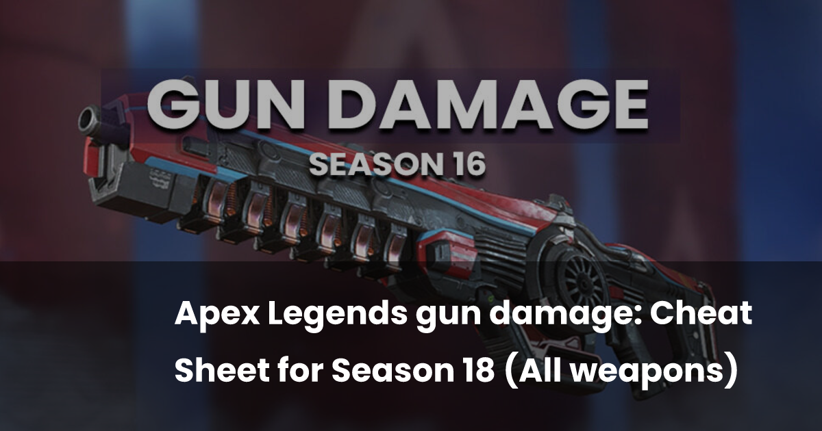 Apex Legends gun damage: Cheat Sheet for Season 18 (All weapons ...