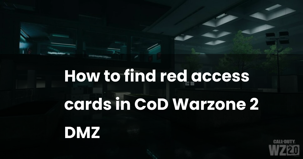 How to find red access cards in CoD Warzone 2 DMZ | esports.gg