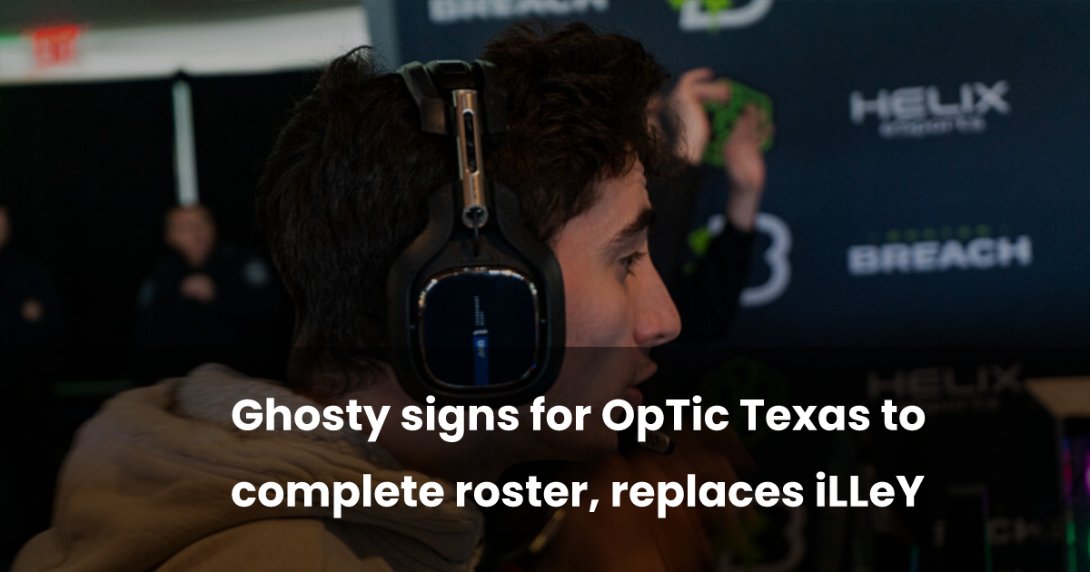 Ghosty signs for OpTic Texas to complete roster, replaces iLLeY ...