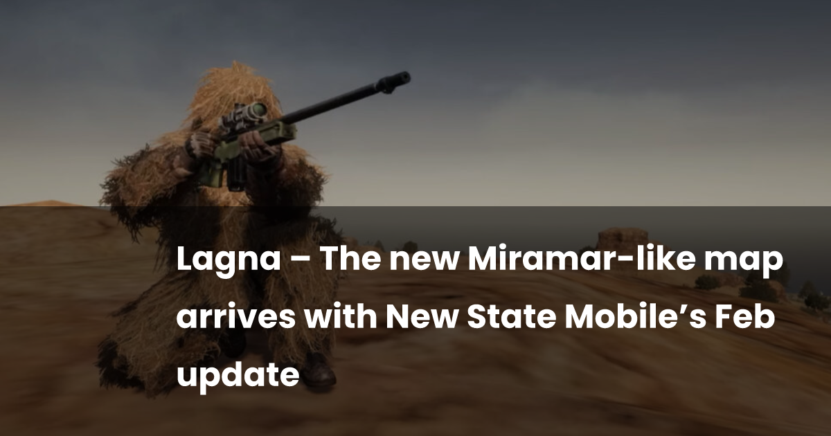 Lagna – The new Miramar-like map arrives with New State Mobile’s Feb ...