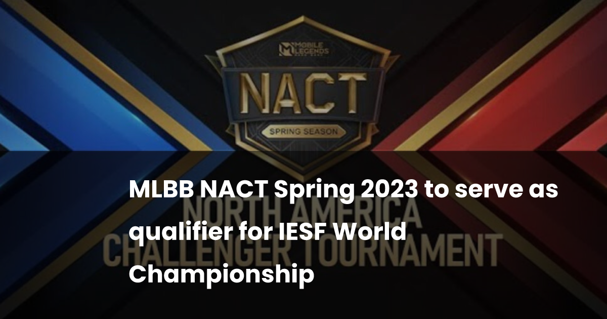MLBB NACT Spring 2023 to serve as qualifier for IESF World Championship | esports.gg