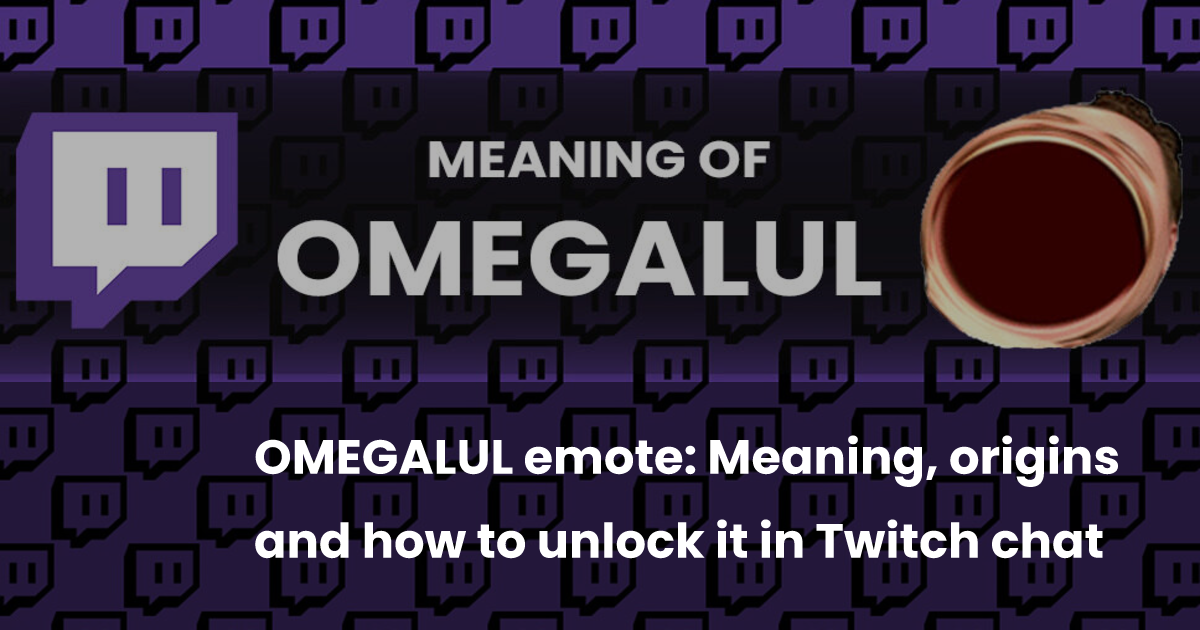 OMEGALUL emote: Meaning, origins and how to unlock it in Twitch chat ...