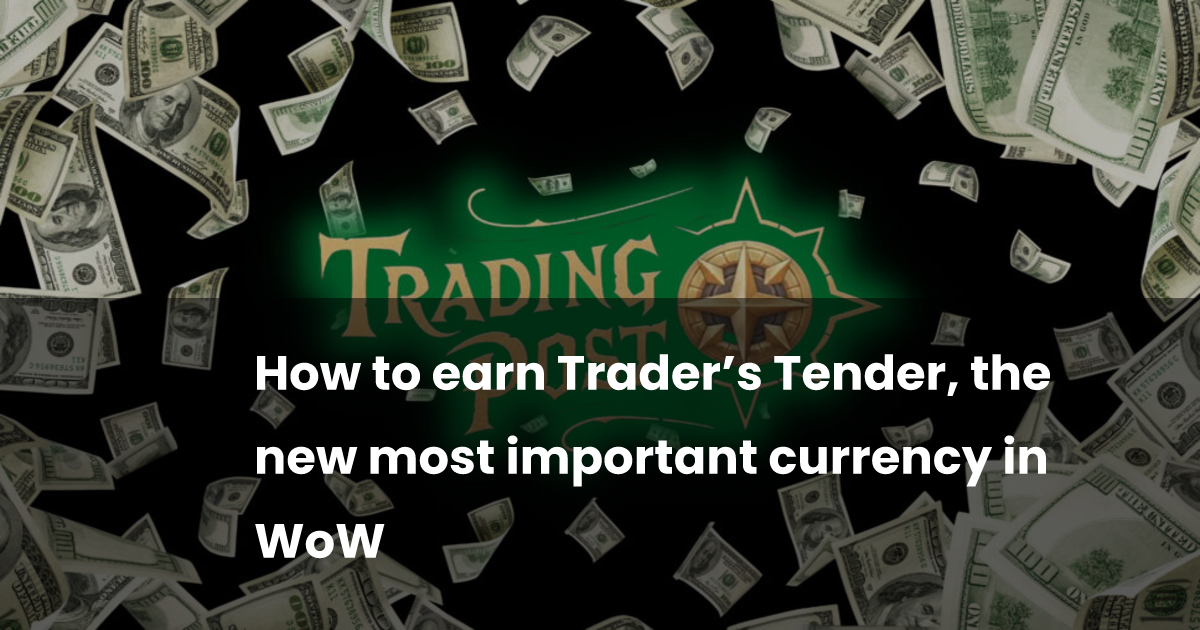 How to earn Trader’s Tender, the new most important currency in WoW ...