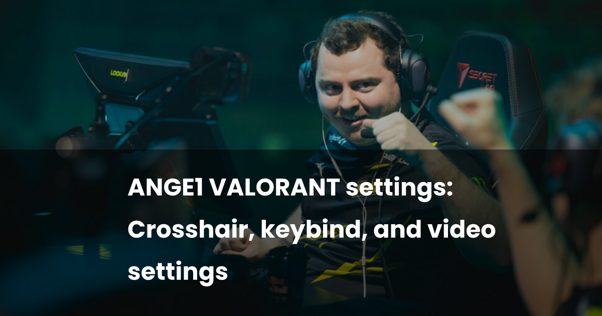 ANGE1 VALORANT settings: Crosshair, keybind, and video settings ...
