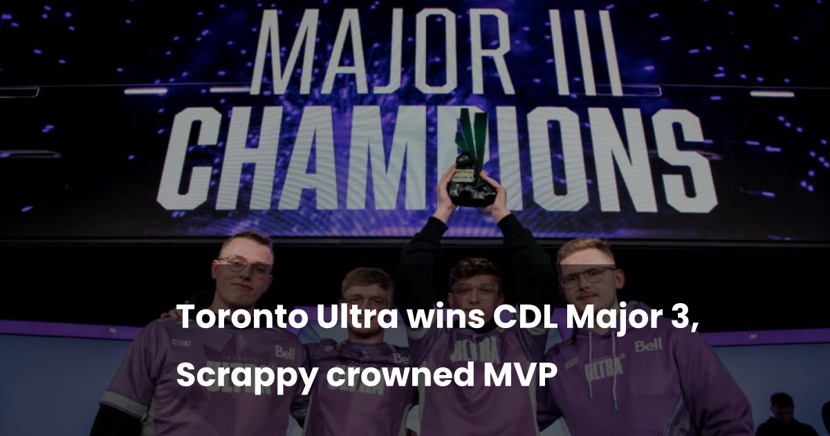 Toronto Ultra wins CDL Major 3, Scrappy crowned MVP | esports.gg