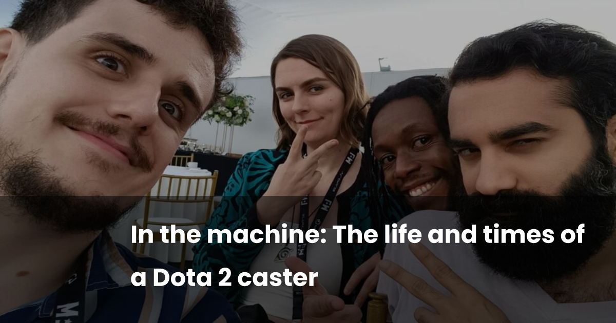 In the machine: The life and times of a Dota 2 caster | esports.gg