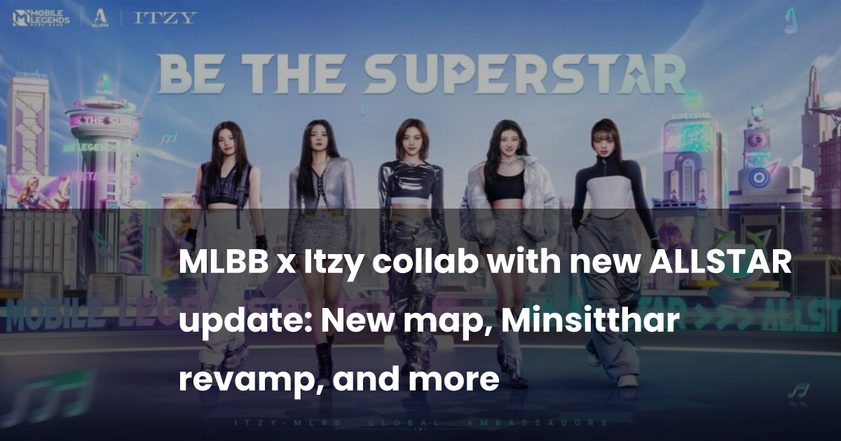 MLBB x Itzy collab with new ALLSTAR update: New map, Minsitthar revamp ...