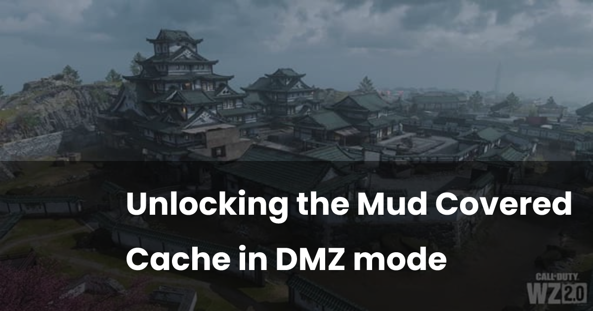 Unlocking the Mud Covered Cache in DMZ mode | esports.gg
