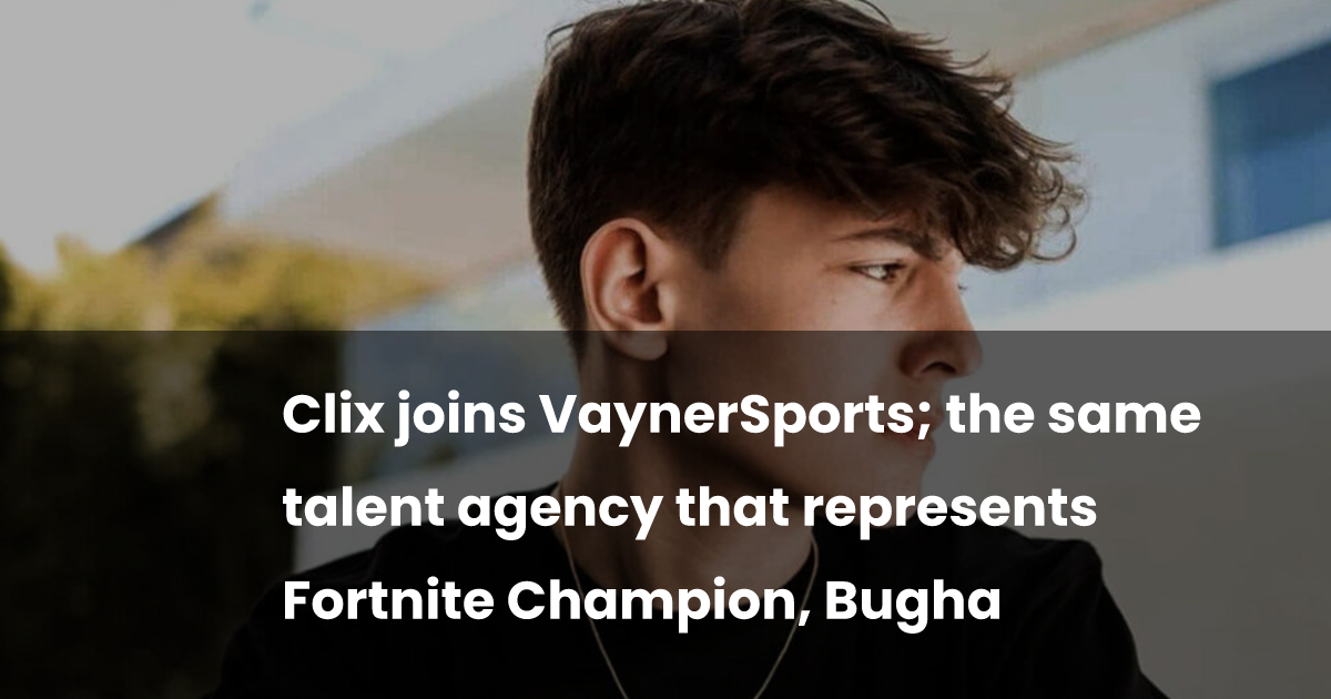 Clix joins VaynerSports; the same talent agency that represents ...