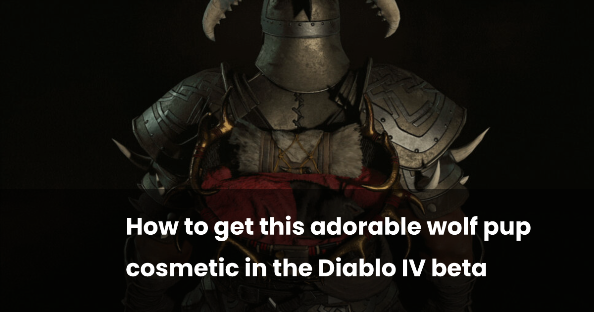 How to get this adorable wolf pup cosmetic in the Diablo IV beta ...