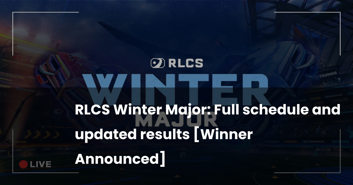 RLCS Winter Major: Full schedule and updated results [Winner Announced ...