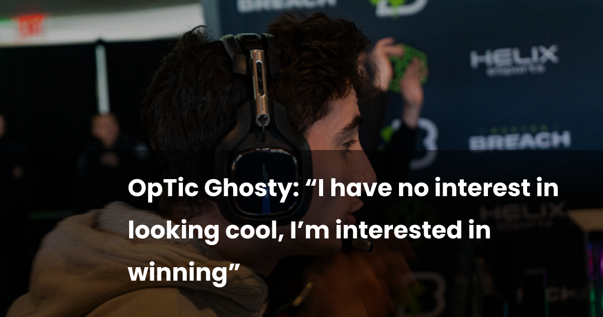 OpTic Ghosty: “I have no interest in looking cool, I’m interested in ...