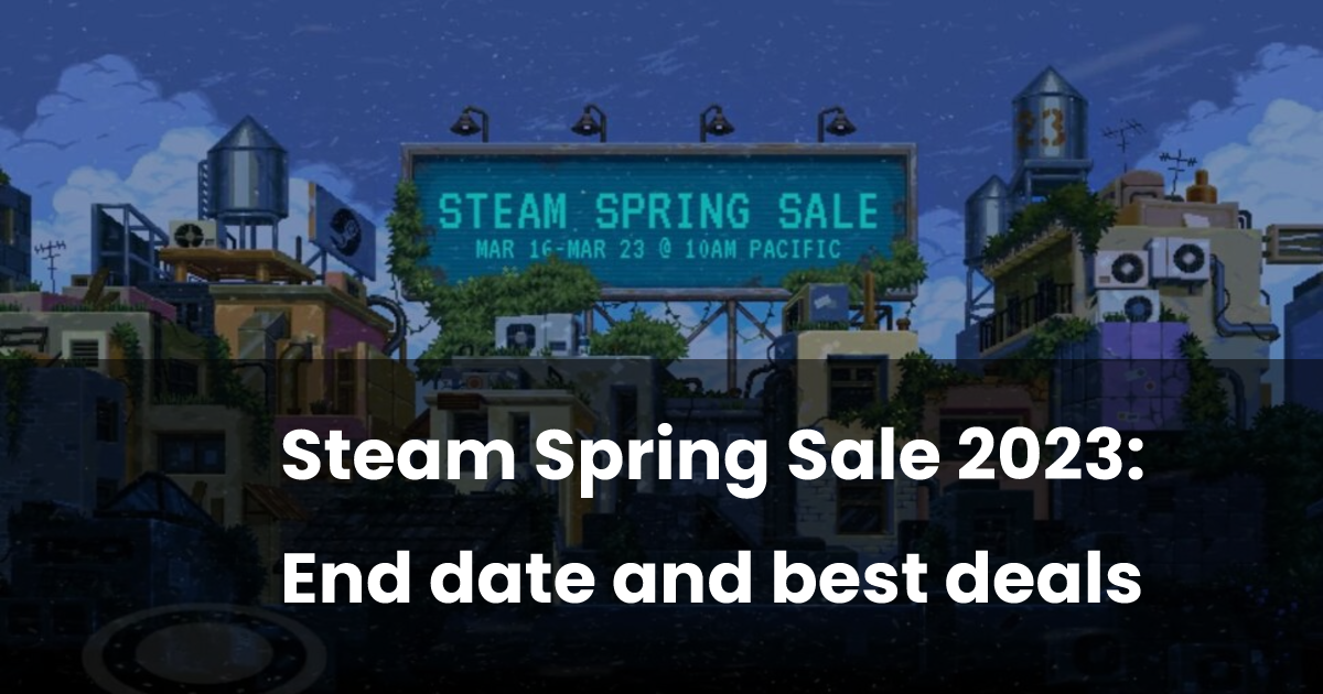 Steam Spring Sale 2023: End date and best deals | esports.gg