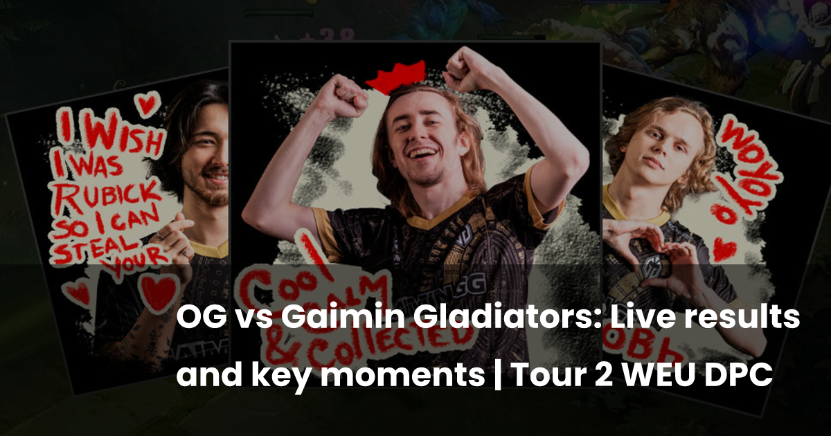 OG vs Gaimin Gladiators: Live results and key moments | Tour 2 WEU DPC | esports.gg