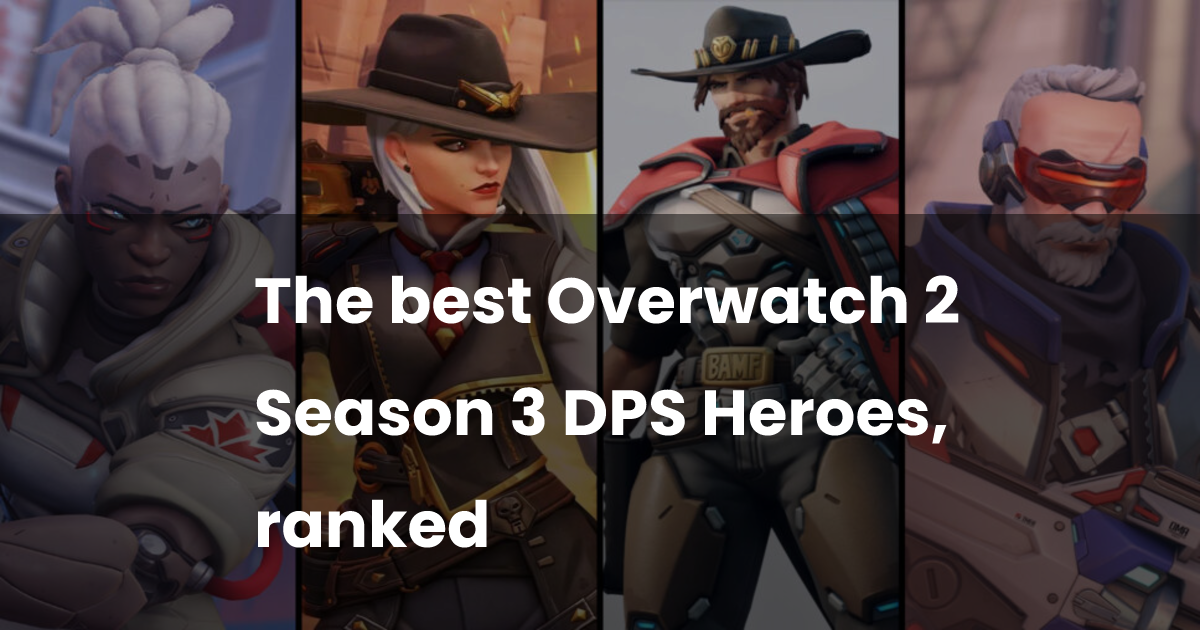 The best Overwatch 2 Season 3 DPS Heroes, ranked | esports.gg