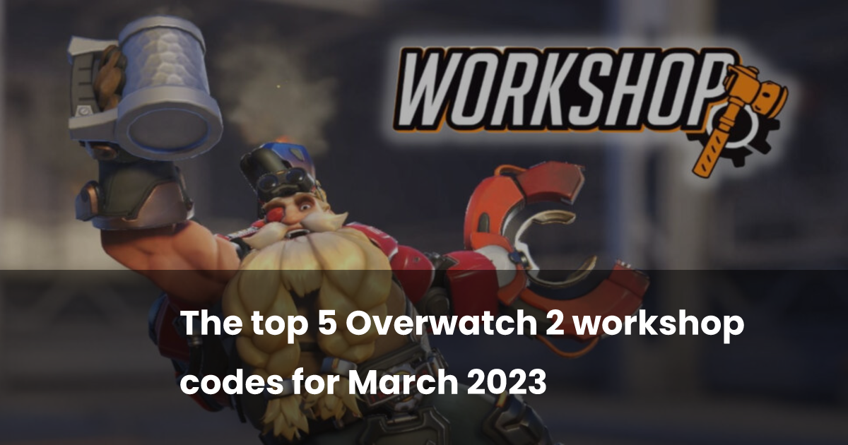 The top 5 Overwatch 2 workshop codes for March 2023 | esports.gg