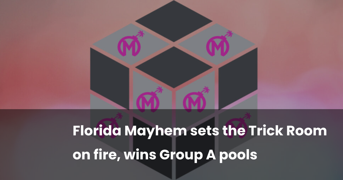Florida Mayhem sets the Trick Room on fire, wins Group A pools | esports.gg