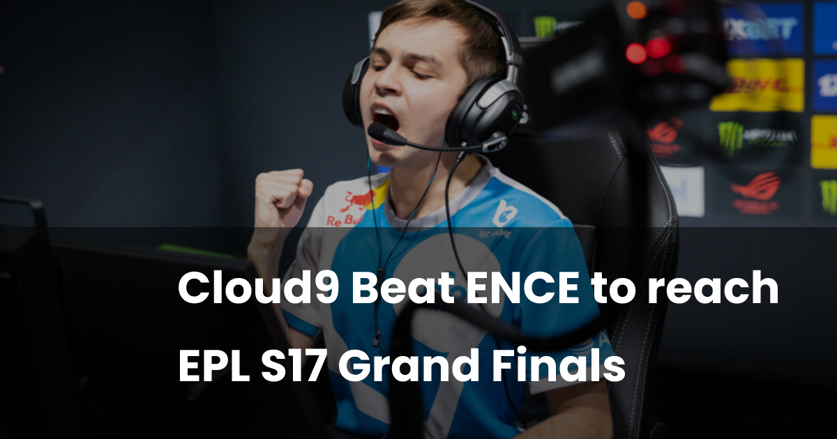 Cloud9 Beat ENCE to reach EPL S17 Grand Finals | esports.gg