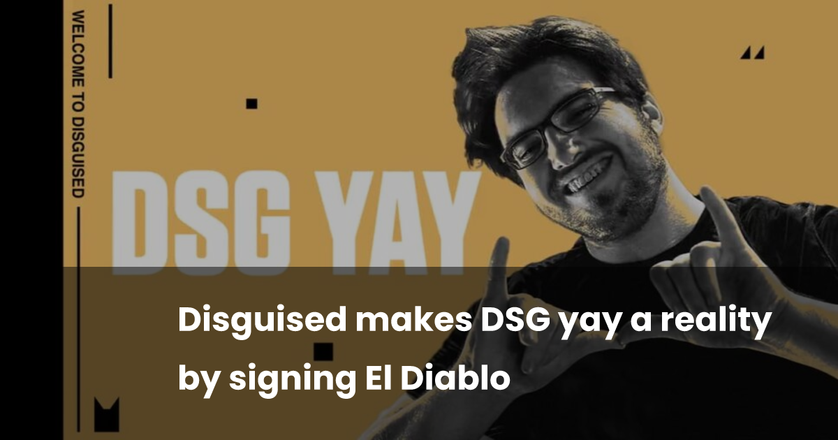 Disguised makes DSG yay a reality by signing El Diablo | esports.gg