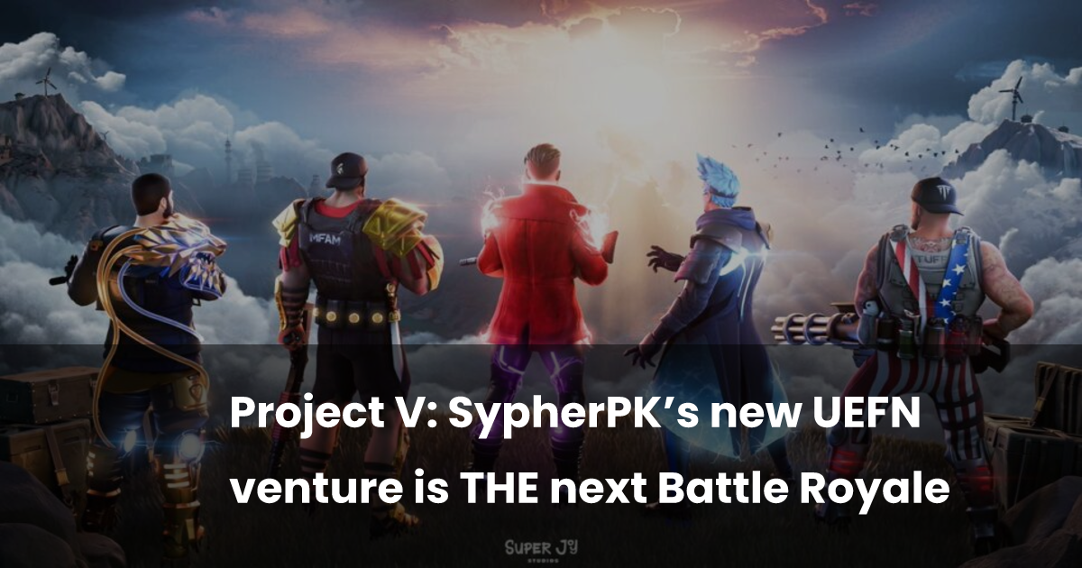 Project V: SypherPK’s new UEFN venture is THE next Battle Royale | esports.gg