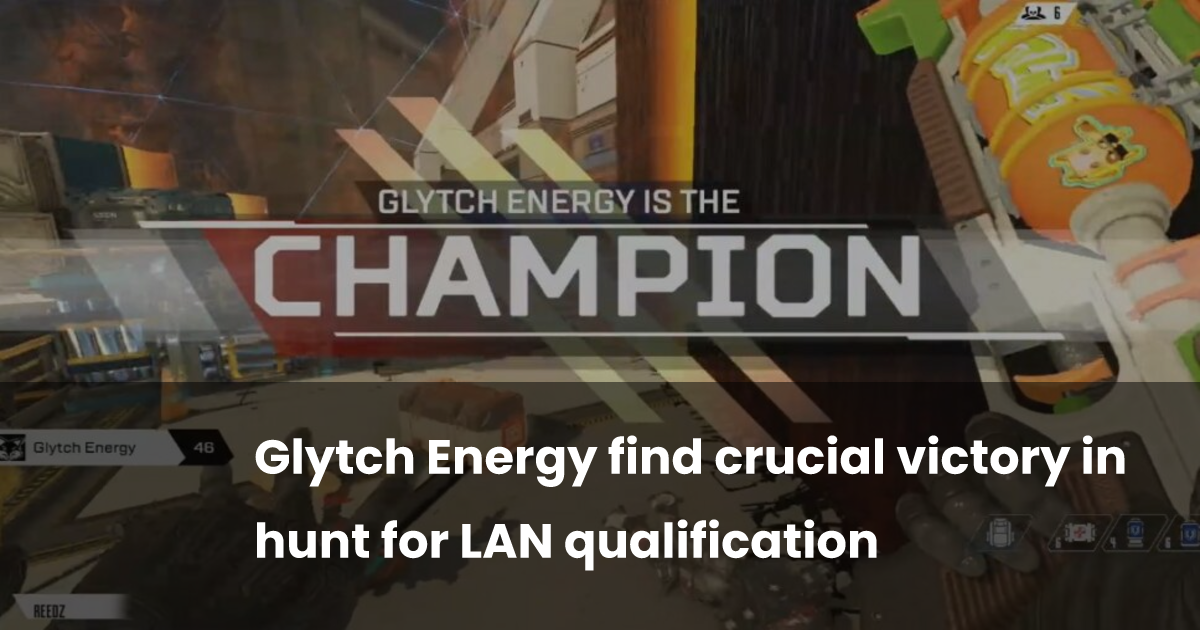 Glytch Energy find crucial victory in hunt for LAN qualification ...