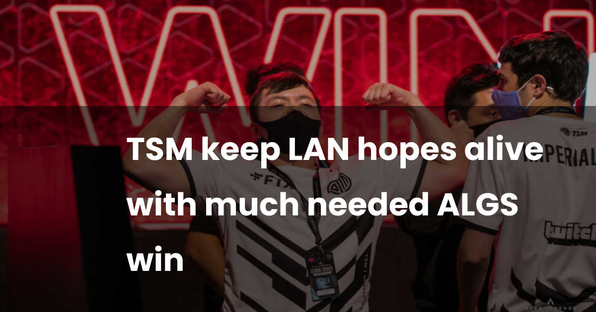 TSM keep LAN hopes alive with much needed ALGS win | esports.gg