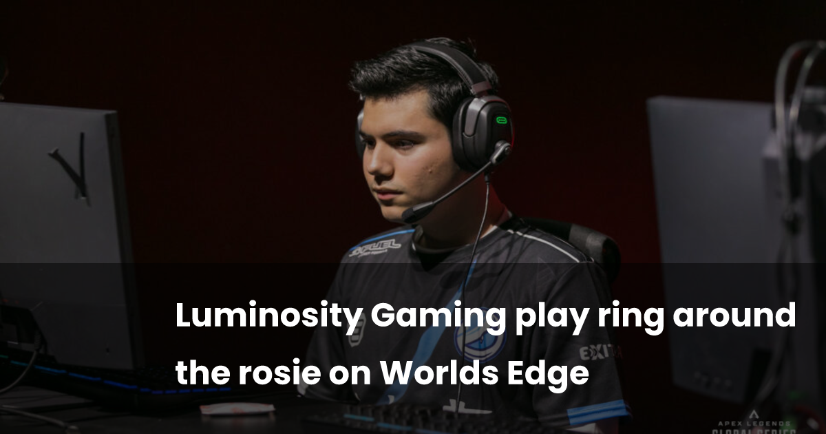 Luminosity Gaming play ring around the rosie on Worlds Edge | esports.gg
