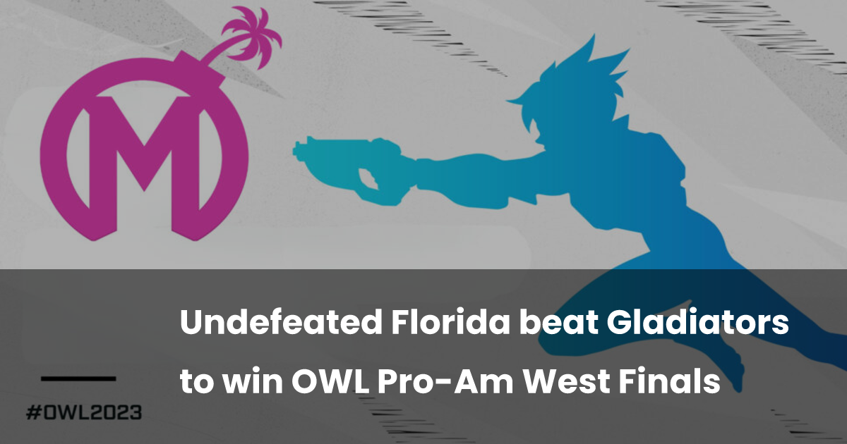 Undefeated Florida beat Gladiators to win OWL Pro-Am West Finals ...