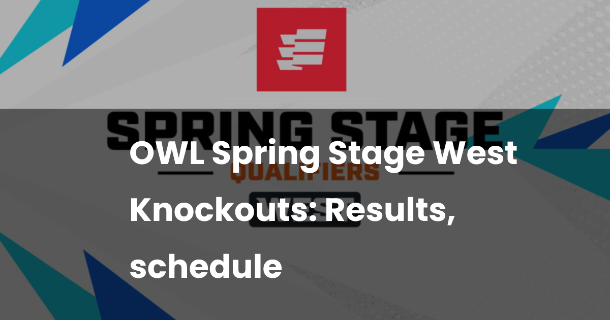 OWL Spring Stage West Knockouts: Results, schedule | esports.gg