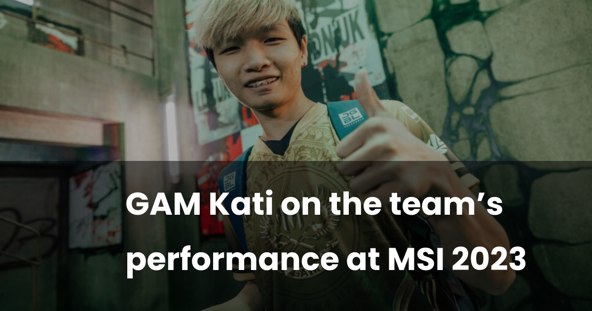 GAM Kati on the team’s performance at MSI 2023 | esports.gg
