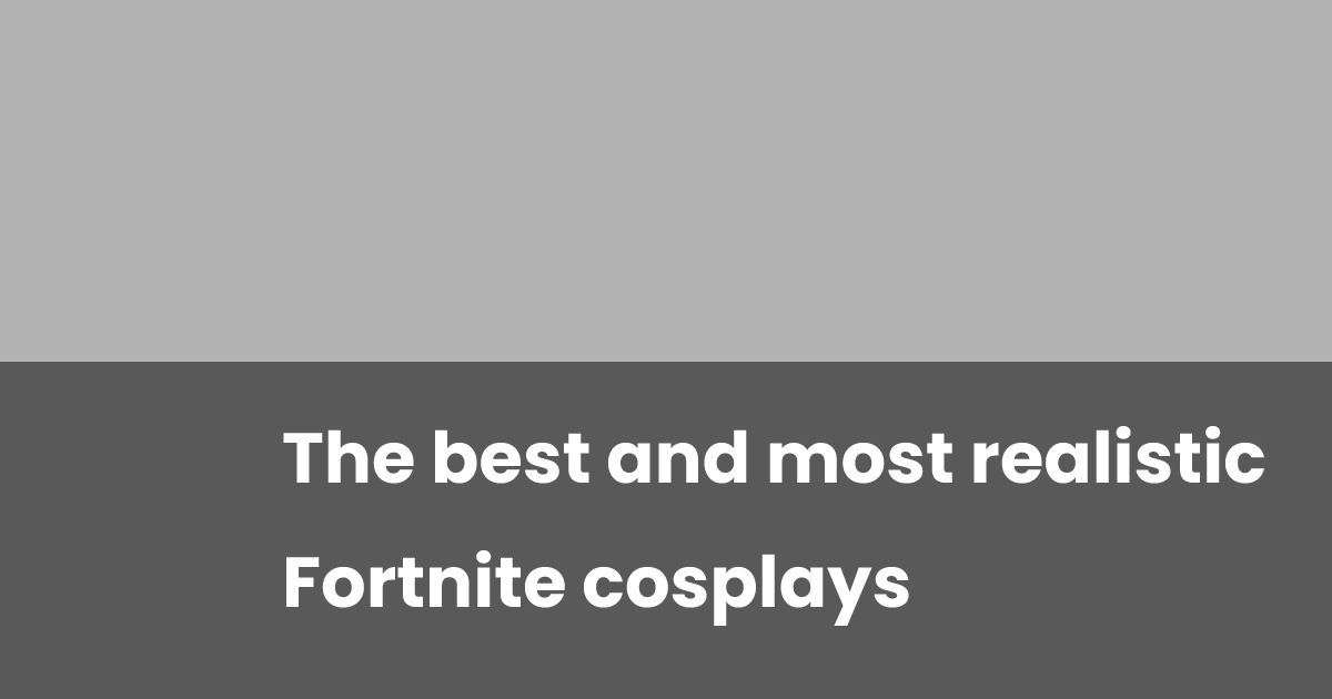 The best and most realistic Fortnite cosplays | esports.gg