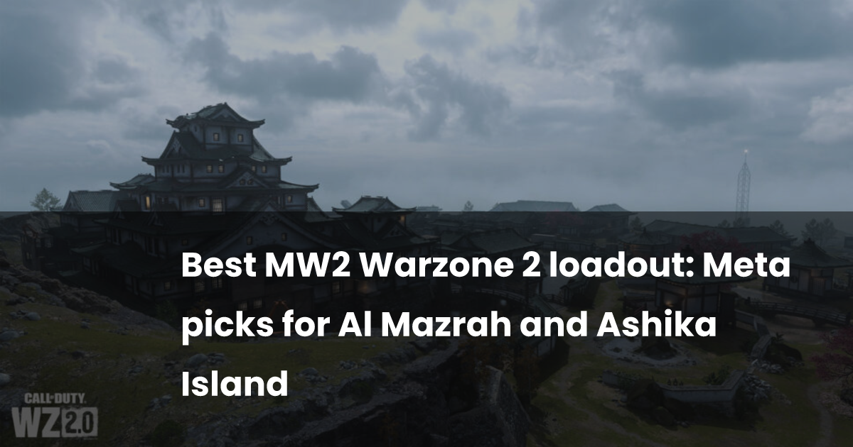 Best MW2 Warzone 2 loadout: Meta picks for Al Mazrah and Ashika Island ...