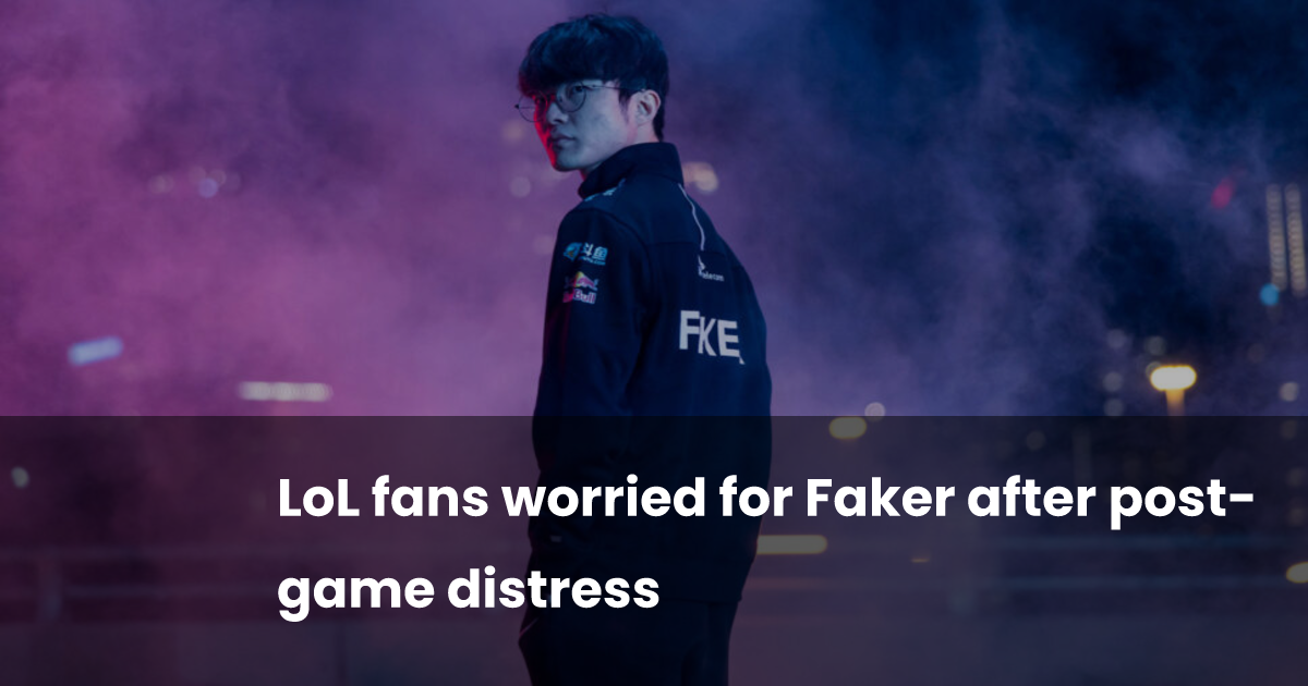 LoL fans worried for Faker after post-game distress | esports.gg