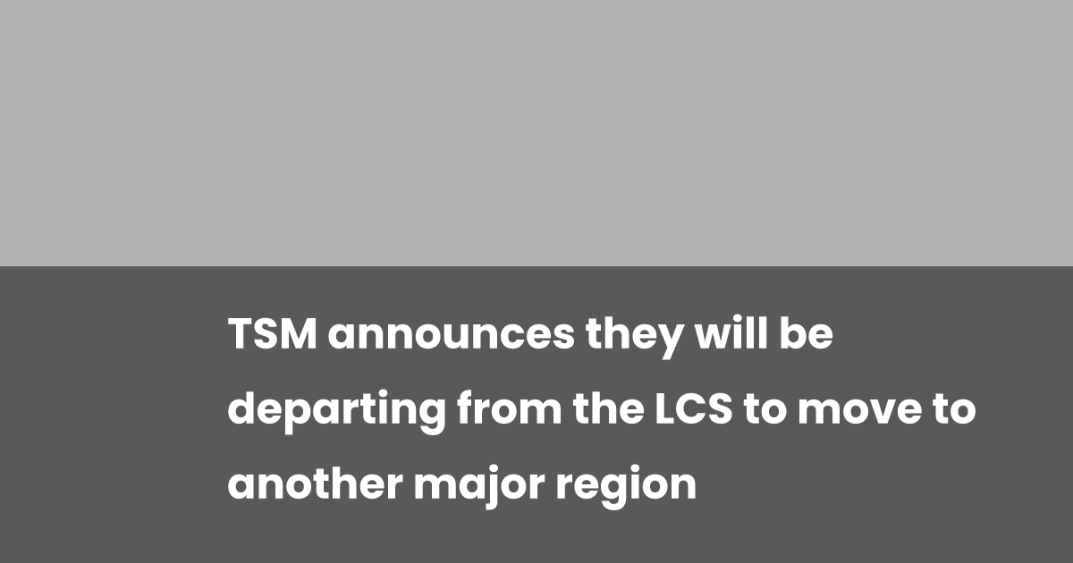 TSM announces they will be departing from the LCS to move to another major region | esports.gg